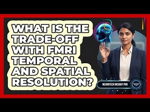 What Is The Trade-Off With fMRI Temporal And Spatial Resolution?